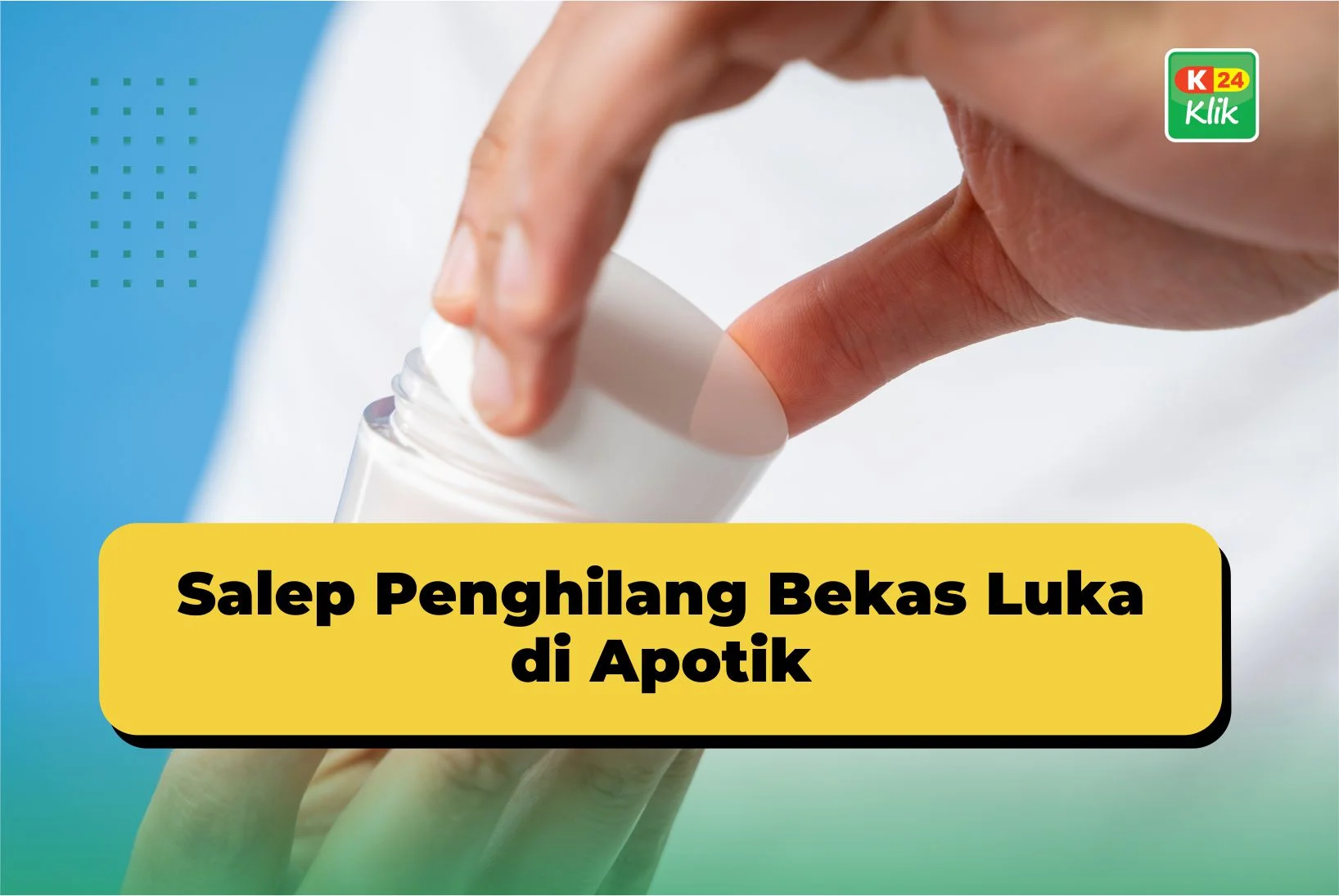7 Salep Penghilang Bekas Luka di Apotik - K24Klik
