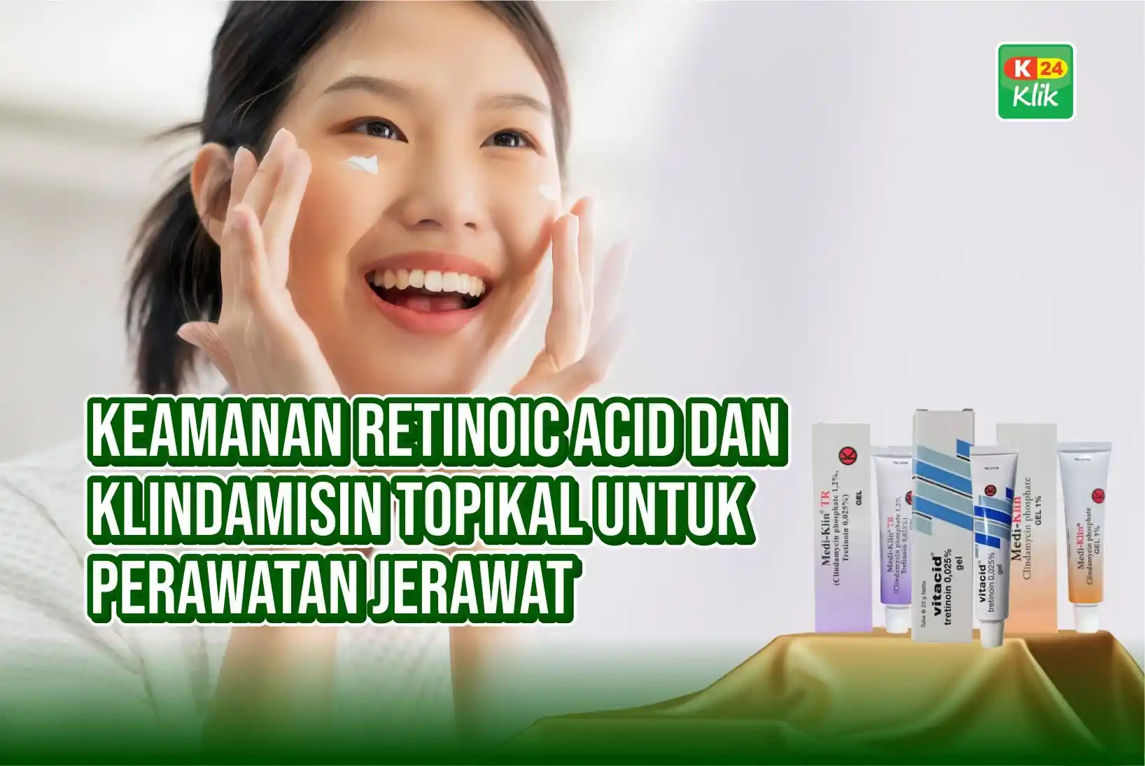 Keamanan Retinoic Acid dan Klindamisin Topikal untuk Perawatan Jerawat ...